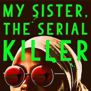 My Sister, The Serial Killer | Cup of Jo